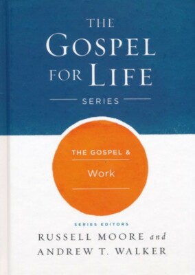 The Gospel & Work: Russell Moore, Andrew T. Walker: 9781433690488 ...