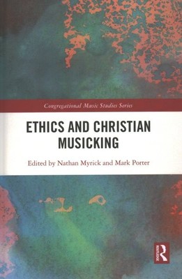 Ethics and Christian Musicking, Hardcover by Myrick, Nathan (EDT ...