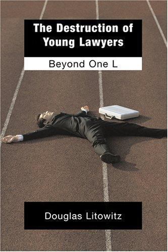 Destruction of Young Lawyers : Beyond One L by Douglas Litowitz (2005 ...