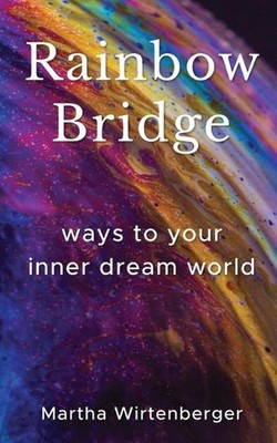 Rainbow Bridge: Ways To Your Inner Dream World by Martha Wirtenberger ...