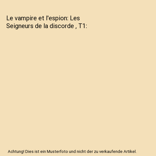 Le vampire et l'espion: Les Seigneurs de la discorde , T1, Drake ...
