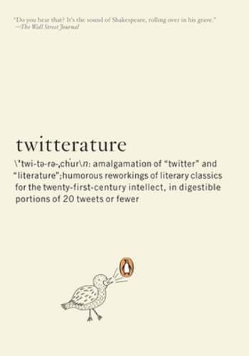 Twitterature: The World's Greatest Books in Twenty Tweets or Less by ...