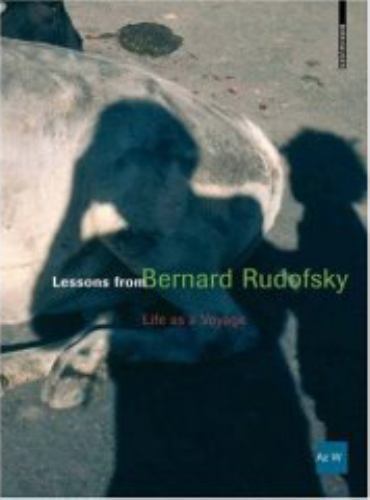Lessons from Bernard Rudofsky : Life as a Voyage by Architekturzentrum ...