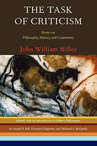 THE TASK OF CRITICISM: ESSAYS ON PHILOSOPHY, HISTORY, AND By John ...