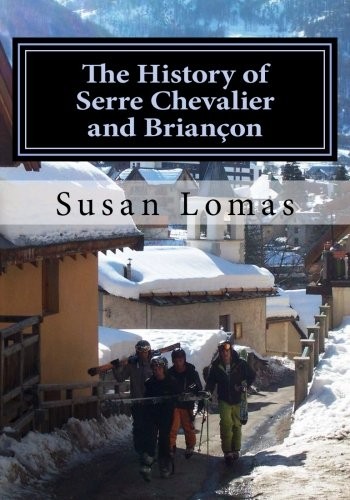 THE HISTORY OF SERRE CHEVALIER AND BRIANCON: ENGLISH By Susan Lomas ...