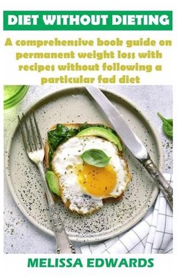 Diet Without Dieting: A comprehensive book guide on permanent weight ...