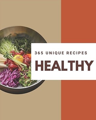 365 Unique Healthy Recipes: Not Just a Healthy Cookbook! by Jones ...