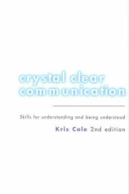 Crystal Clear Communication: Skills for Understanding and Being ...