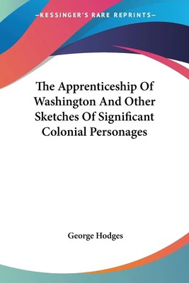The Apprenticeship Of Washington And Other Sketches Of Significant ...
