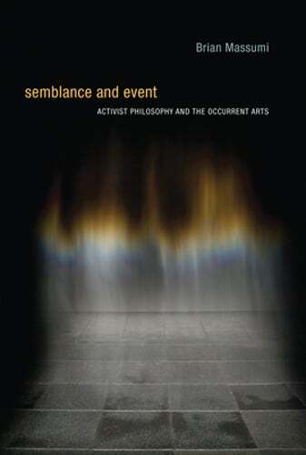 Semblance and Event: Activist Philosophy and the Occurrent Arts by ...