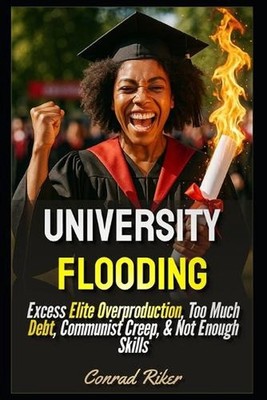 University Flooding: Excess Elite Overproduction, Too Much Debt ...
