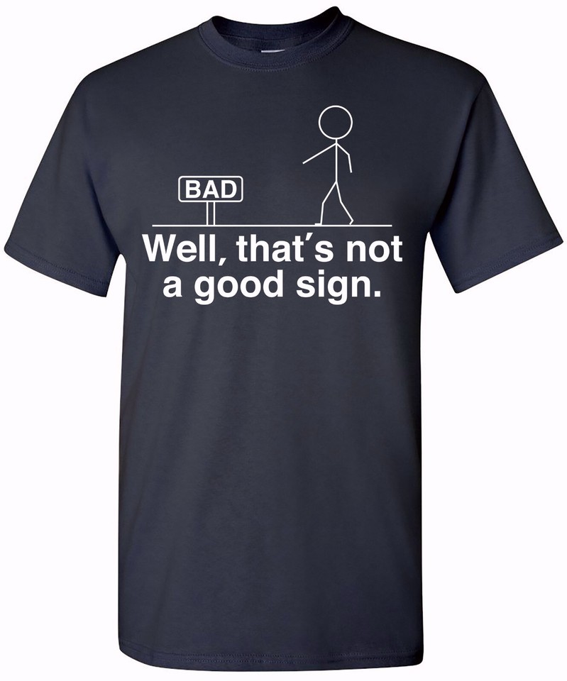 Well That's Not A Good Sign Funny T-Shirt, Sarcastic Humorous Gag Gifts ...