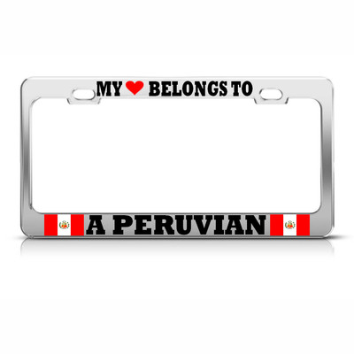 MY HEART BELONGS T0 A PERUVIAN Chrome License Plate Frame PERU PRIDE ...