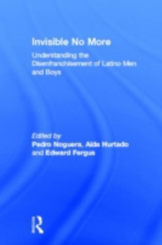 Invisible No More : Understanding the Disenfranchisement of Latino Men ...