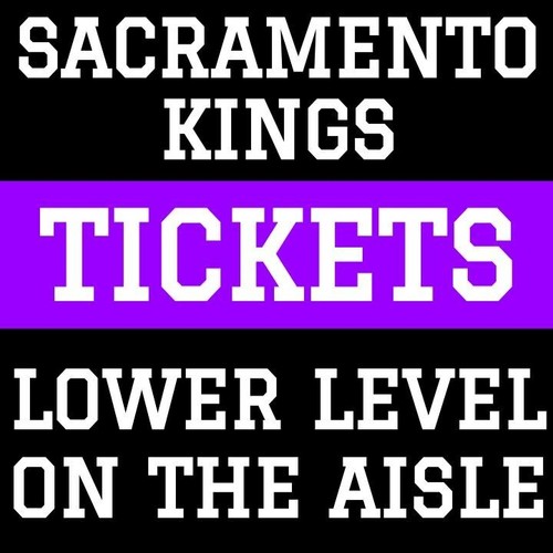 SACRAMENTO KINGS LOWER LEVEL AISLE TICKETS - FEBRUARY 24 vs CHARLOTTE ...