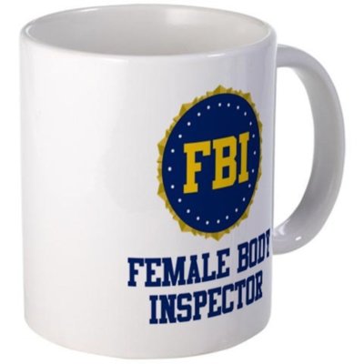 11 ounce Mug - FBI Female Body Inspector - Ceramic Coffee Cup | eBay