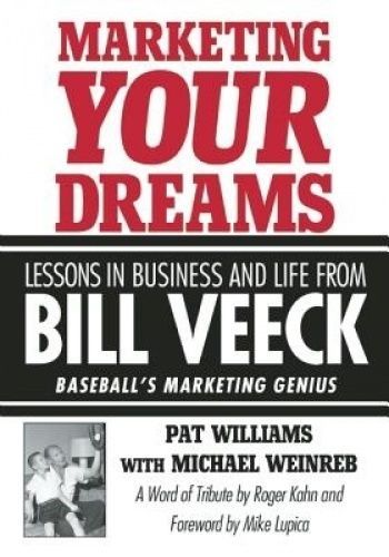 Marketing Your Dreams: Lessons in Business and Life from Bill Veeck ...