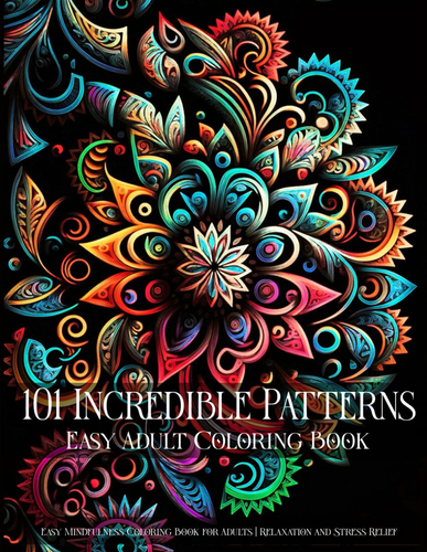 101 Incredible Patterns | an Easy Mindfulness Coloring Book for Adults ...