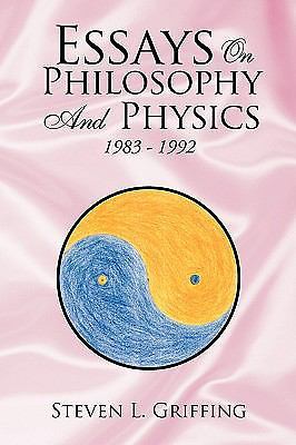Essays on Philosophy and Physics : 1983 - 1992 by Steven L. Griffing ...
