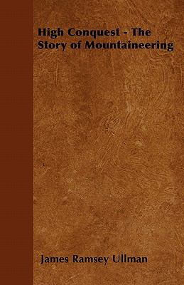 High Conquest - the Story of Mountaineering by James Ramsey Ullman (2011, Trade Paperback) for ...