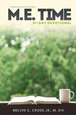 Morning Empowerment: M.E. Time 31-Day Devotion by Melvin C. Cross ...