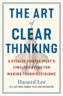 The Art of Clear Thinking: A Stealth Fighter Pilot's Timeless Rules for ...