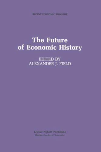 Recent Economic Thought Ser.: Future of Economic History by Alexander J ...