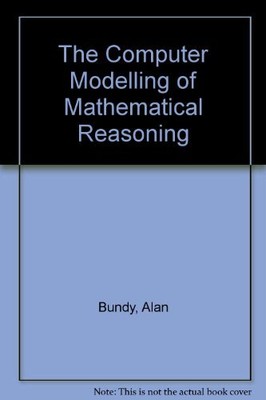 The Computer Modelling of Mathematical Reasoning, Alan Bundy | eBay