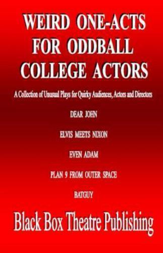 Weird One-Acts for Oddball College Actors : A Collection of Unusual One ...