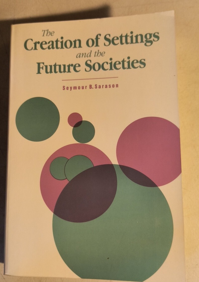 Social and Behavioral Science Ser.: The Creation of Settings and the ...