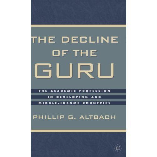 Decline of the Guru : The Academic Profession in Developing and Middle ...
