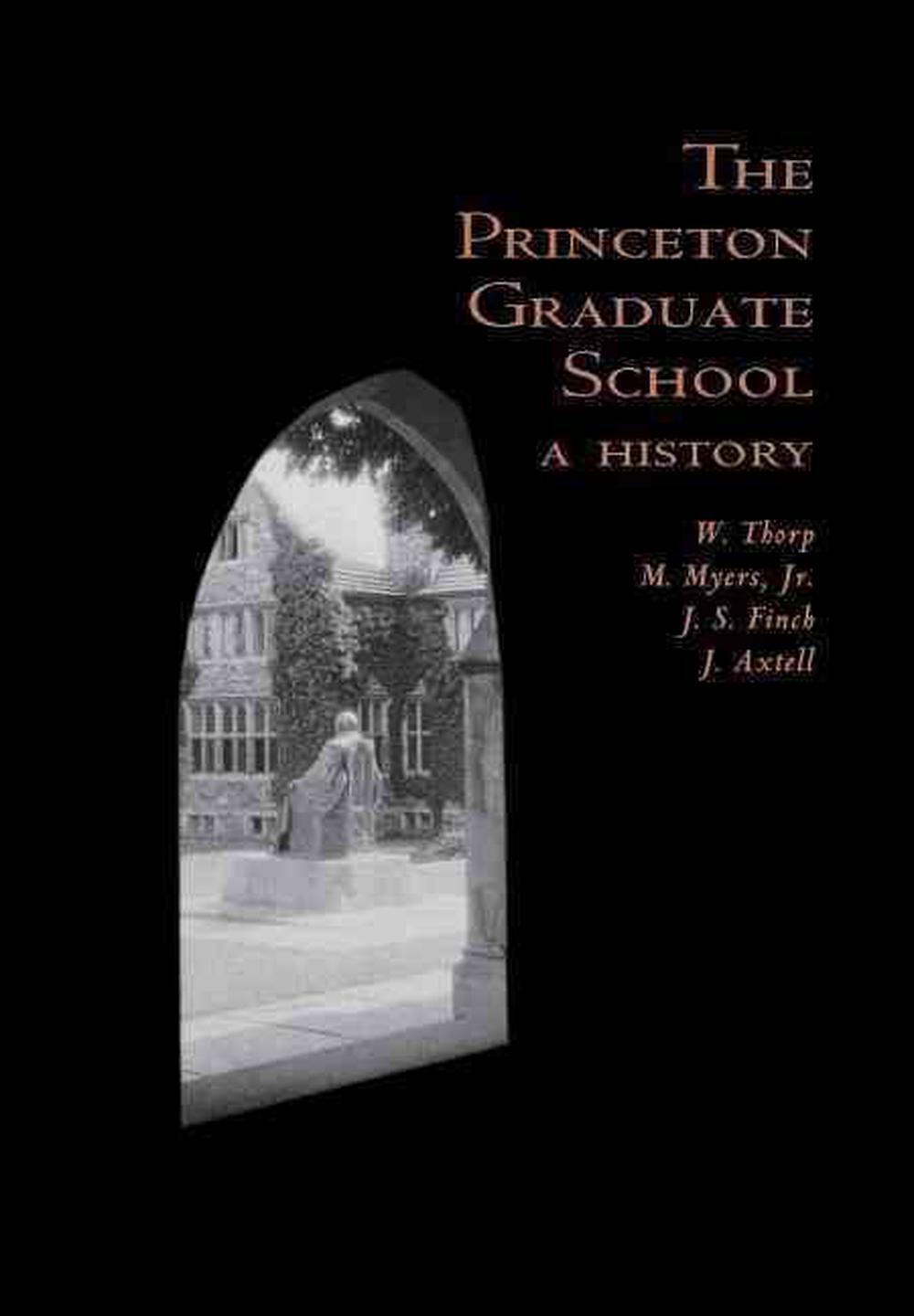 The Princeton Graduate School: A History by Minor Myers, James Axtell ...