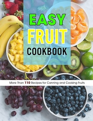 Easy Fruit Cookbook More Than 110 Recipes for Canning Cookin by Bailey ...
