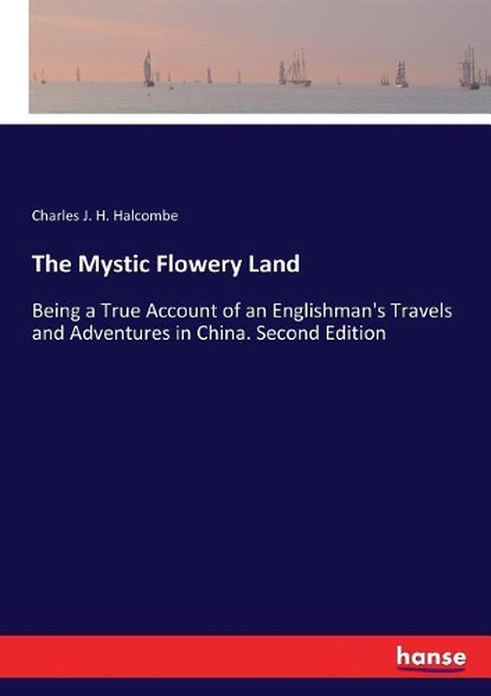 The Mystic Flowery Land: Being a True Account of an Englishman's ...
