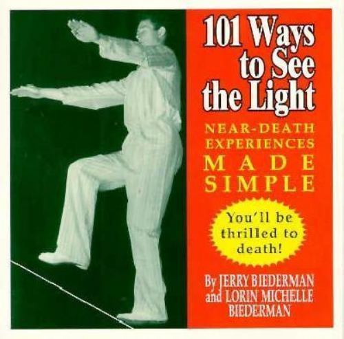 101 Ways to See the Light : How You Can Have a Near-Death Experience by ...