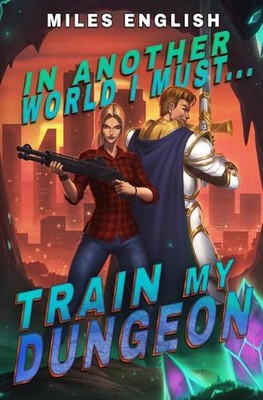 In Another World, I Must Train my Dungeon: A LitRPG Adventure by Miles English ( | eBay