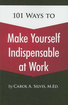101 Ways to Make Yourself Indispensable at Work - Paperback - GOOD ...
