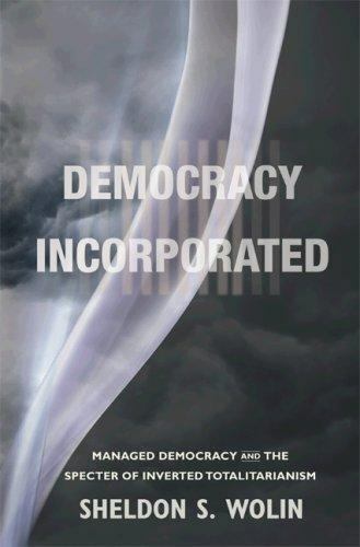 Democracy Incorporated : Managed Democracy and the Specter of Inverted ...