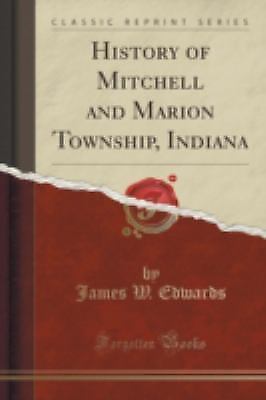 History of Mitchell and Marion Township, Indiana (Classic Reprint) by ...