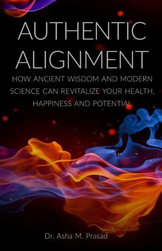AUTHENTIC ALIGNMENT: HOW ANCIENT WISDOM AND MODERN SCIENCE By Asha M. Prasad NEW 9780996419420 ...