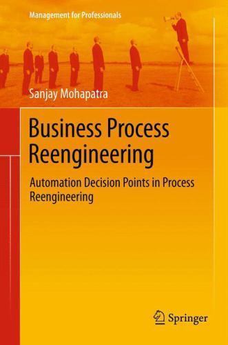 Management for Professionals Ser.: Business Process Reengineering : Automation Decision Points ...