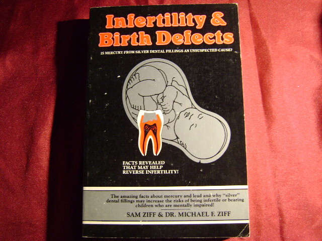 Ziff, Sam. Infertility & Birth Defects. Is Mercury from Silver Dental ...
