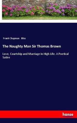 Frank Chapman Bliss | The Naughty Man Sir Thomas Brown | Taschenbuch | Englisch | eBay