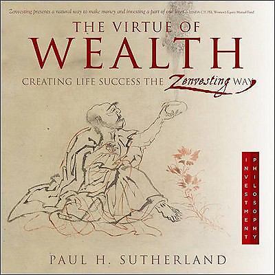 Virtue of Wealth : Creating Life Success the Zenvesting Way by Paul ...