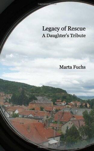 Legacy of Rescue : A Daughter's Tribute - Paperback By Marta Fuchs ...