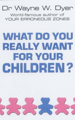 What Do You Really Want For Your Ch..., Dyer, Dr Wayne | eBay