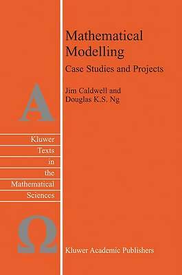 Mathematical Modelling: Case Studies and Projects by Douglas K.S. Ng, J. Caldwell (Hardcover ...