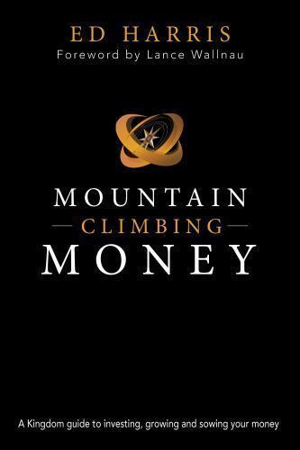 Mountain Climbing Money : A Kingdom Guide to Investing and Aligning ...