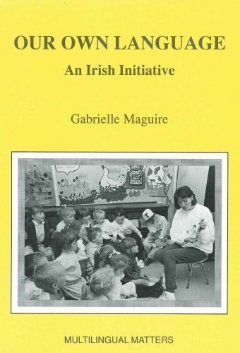 Multilingual Matters Ser.: Our Own Language : An Irish Initiative by ...