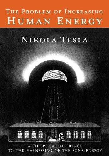 Nikola Tesla The Problem of Increasing Human Energy (Paperback ...